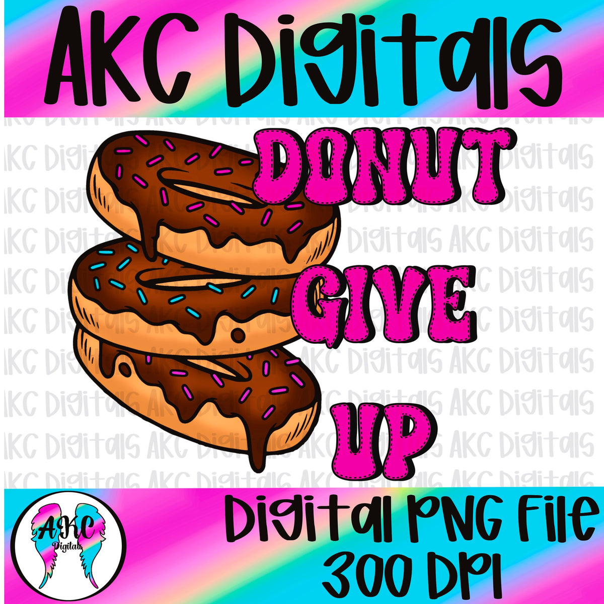 Donut give up PNG – AKC Embroidery and Digital Designs