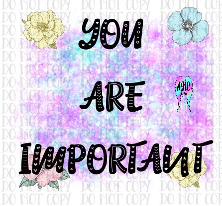 You are important PNG – AKC Embroidery and Digital Designs
