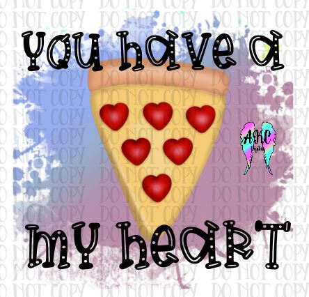 You have a pizza of my heart PNG – AKC Embroidery and Digital Designs