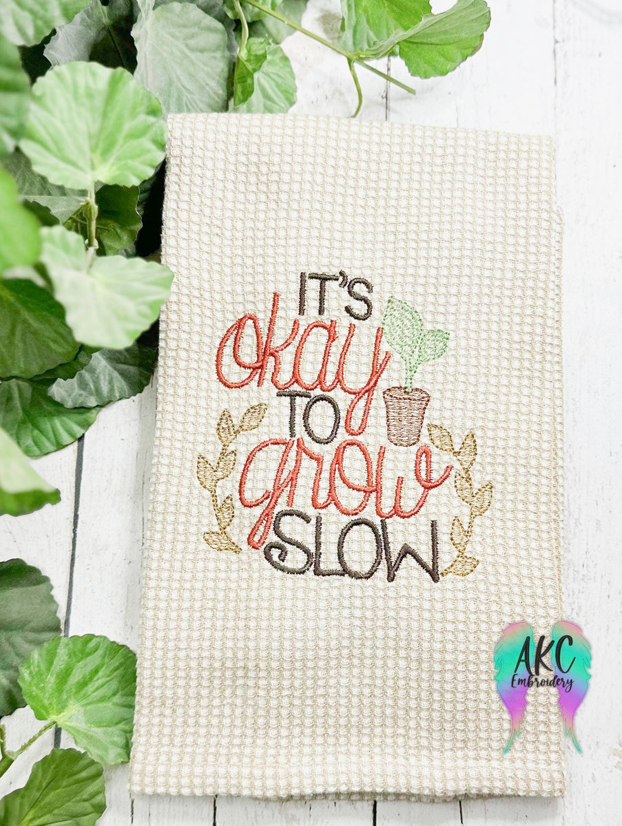 Its ok to grow slow 2023 – AKC Embroidery and Digital Designs
