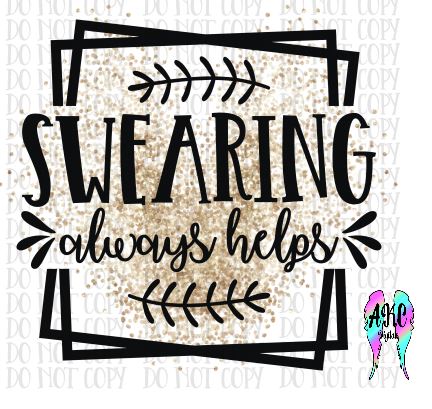 Swearing always helps PNG – AKC Embroidery and Digital Designs