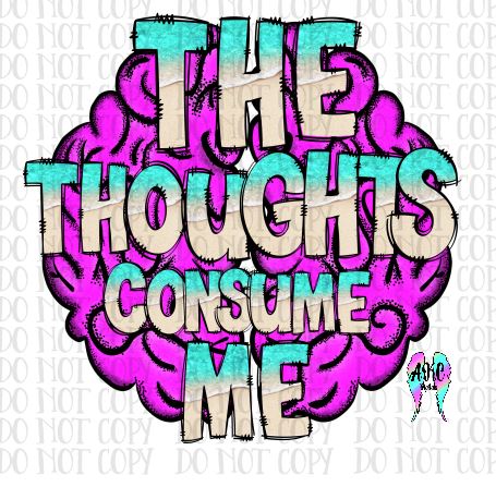 The thoughts consume me PNG – AKC Embroidery and Digital Designs